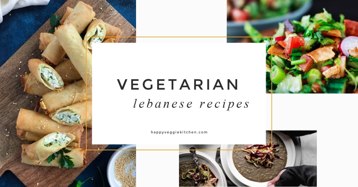 16 Vegetarian Lebanese Recipes - Happy Veggie Kitchen